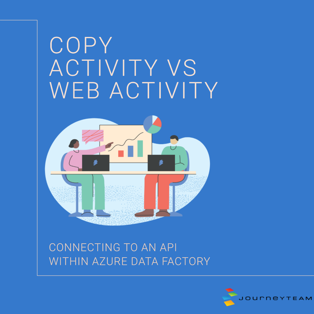 Copy Activity vs Web Activity - JourneyTeam