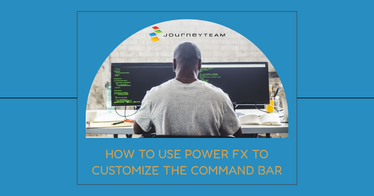 How to Use Power Fx to Customize the Command Bar - JourneyTeam